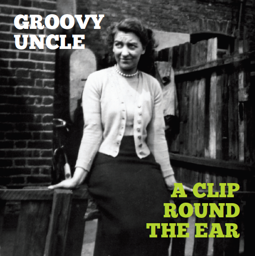 Groovy Uncle – “A Clip Round the Ear” (Album Review) – Enter The Venture